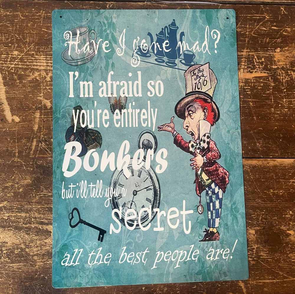 Have I Gone Mad Alice in Wonderland Metal Sign – The Foalyard